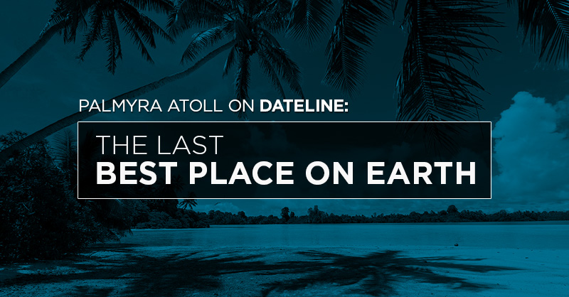 Island Conservation Palmyra Atoll on NBC's Dateline